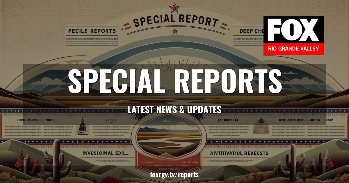 Special Reports - Fox Rio Grande Valley
